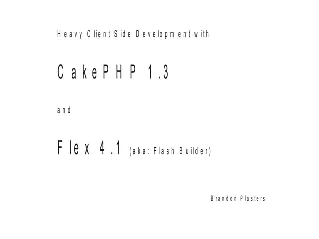 CakeFest 2010 Flex/Flash Builder with CakePHP | PPT CakeFest 2010 Flex/Flash Builder with CakePHP | PPT