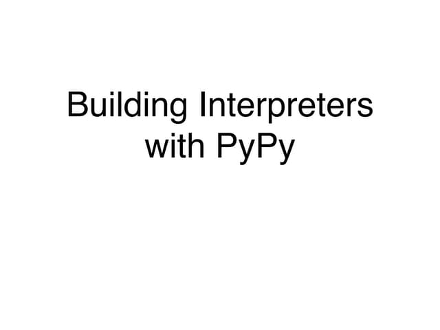 Building Interpreters With Pypy Ppt