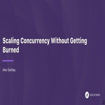 Scaling Concurrency Without Getting Burned | PPT