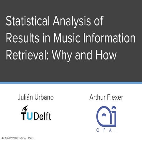 Statistical Analysis of Results in Music Information Retrieval: Why and ...