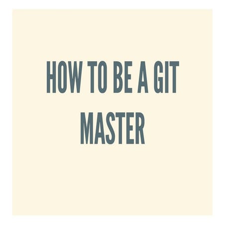 How to be a Git Master | PPT | Free Download