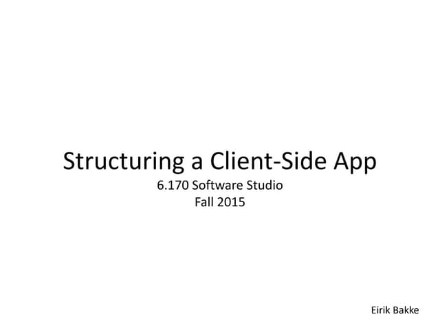 Structuring a Client-Side App | PPT Structuring a Client-Side App | PPT