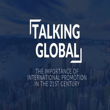 Talking Global: The Importance of International Promotion in the 21st ...