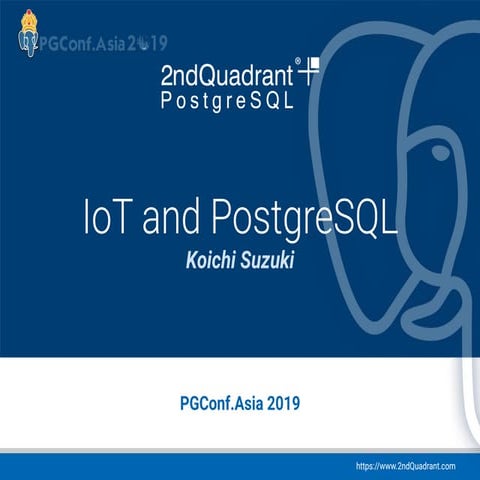 PGConf.ASIA 2019 Bali - IoT and PostgreSQL - Koichi Suzuki | PPT