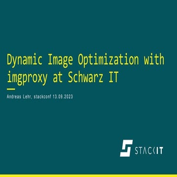 stackconf 2023 | Dynamic Image Optimization with imgproxy at Schwarz IT by Andreas Lehr.pdf