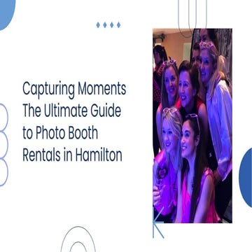 Capturing Moments The Ultimate Guide to Photo Booth Rentals in Hamilton | PPT