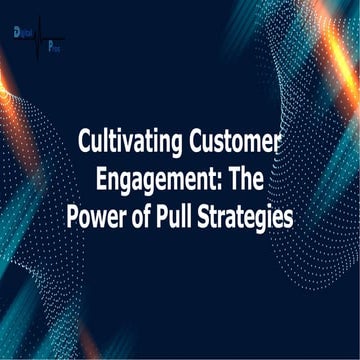 PULL STRATEGIES: ENGAGING CUSTOMERS AND DRIVING DEMAND | PPT