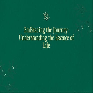 Embracing the Journey: Understanding the Essence of Life | PPTX