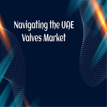 UAE Valves Market: Trajectory of Growth, Opportunities, and Forecast till 2028 | PDF