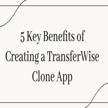 5 Key Benefits of Creating a TransferWise Clone App | PPT