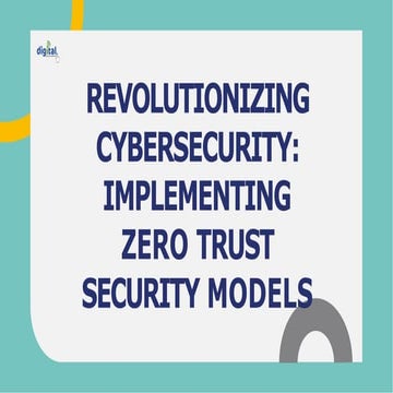Revolutionizing Cybersecurity Implementing Zero Trust Security Models