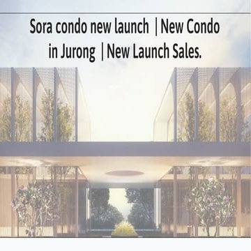 Sora condo new launch | New Condo in Jurong | New Launch Sales. | PDF