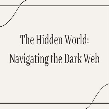 The hidden world Navigating the Dark Web | PPT