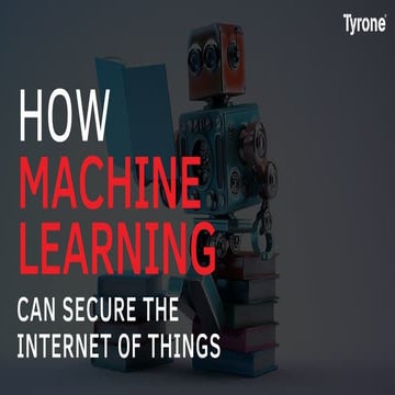 How Machine Learning Can Secure The Internet Of Things | PDF