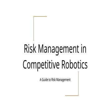 A Guide to Risk Management in Competitive Robotics | PPTX