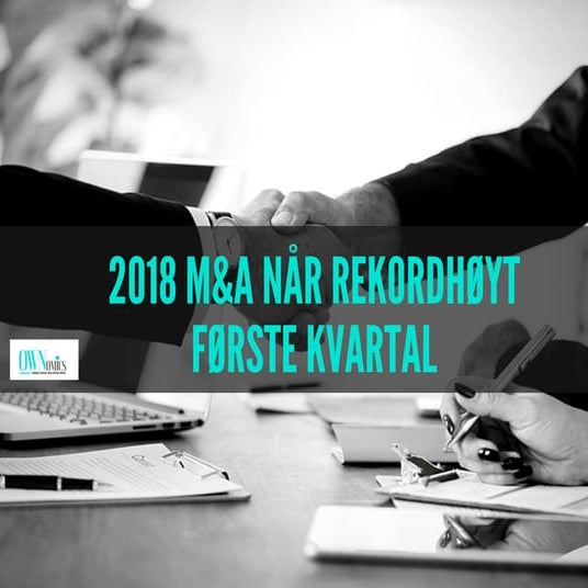 2018 M&A NÅR REKORDHØYT FØRSTE KVARTAL | PPT