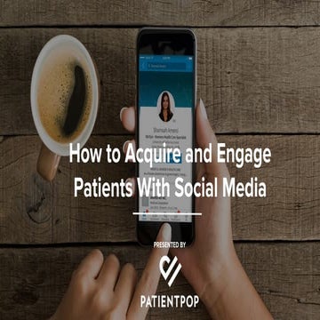 How to Acquire and Engage Patients With Social Media | PPT