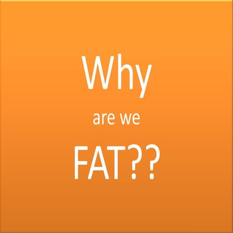 Why are we fat? | PPTX