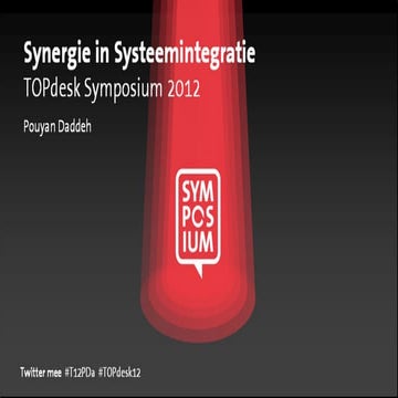 Synergie in systeemintegratie -TOPdesk Symposium 2012 | PPT