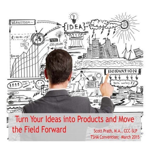 Turn Your Ideas into Products and Move the Field Forward | PPT