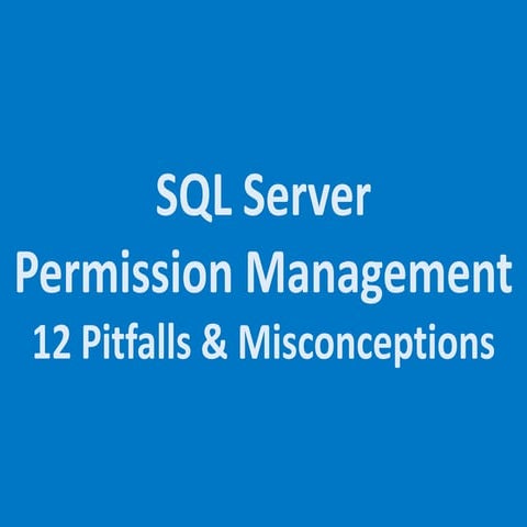 SQL Server Permission Management: 12 Pitfalls and Misconceptions | PPTX