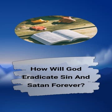 Slideshow - How Will God Eradicate Sin And Satan Forever | PDF
