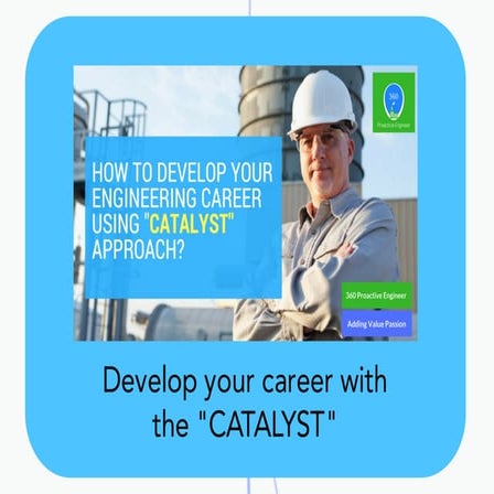 How to develop your engineering career with CATALYST approach? | PPT