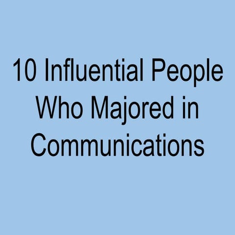 10 Influential People who Majored in Communication | PPT
