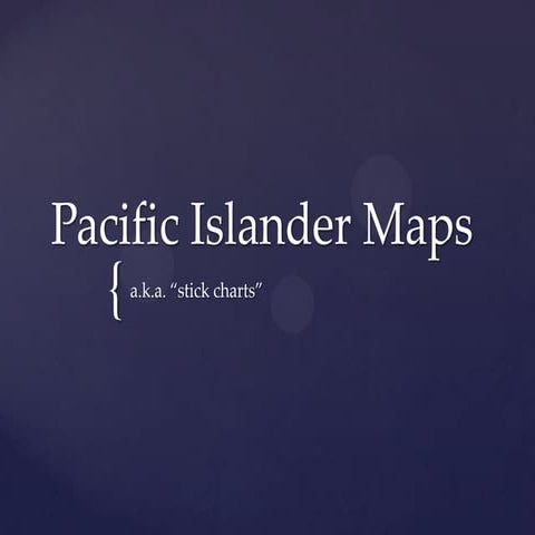 Pacific Islander Maps - a.k.a. "stick charts" | PPTX