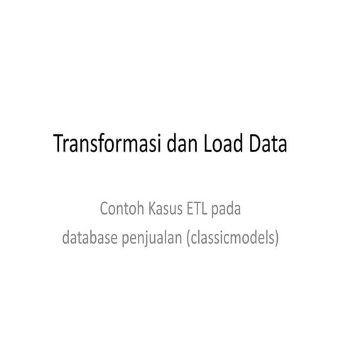 Slide Transformasi dan Load Data Menggunakan Talend Open Studio | PPTX