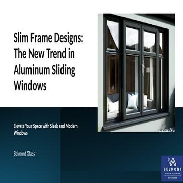 Slim Frame Designs - The New Trend in Aluminum Sliding Windows.pptx