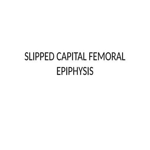 SLIPPED CAPITAL FEMORAL EPIPHYSIS 01.pptx