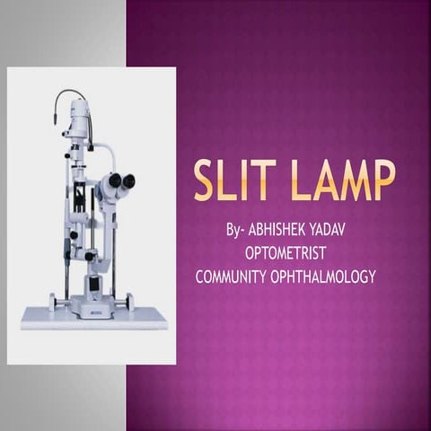 Slit lamp | PPTX | Eye and Vision Conditions | Diseases and Conditions