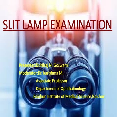 SLIT LAMP EXAMAMINATION,OPTICS OF SLIT LAMP FOR PG TEACHING | PPT