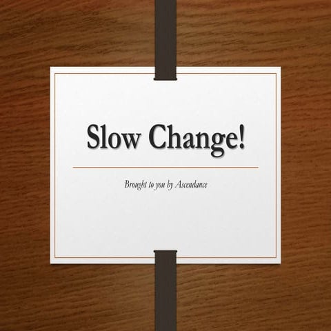 Slow Change! | PPT