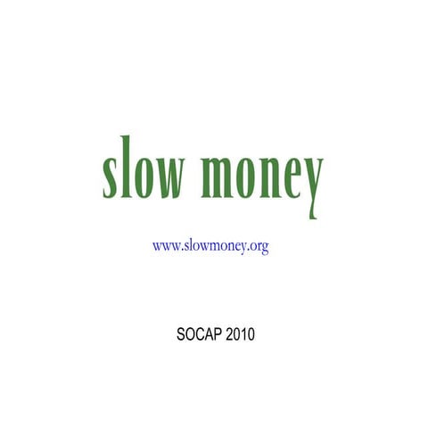 Slow Money by Woody Tasch SOCAP10 | PPT