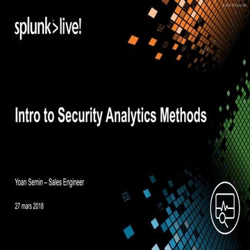 SplunkLive! Paris 2018: Intro to Security Analytics Methods | PPT