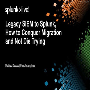 SplunkLive! Paris 2018: Legacy SIEM to Splunk | PPT