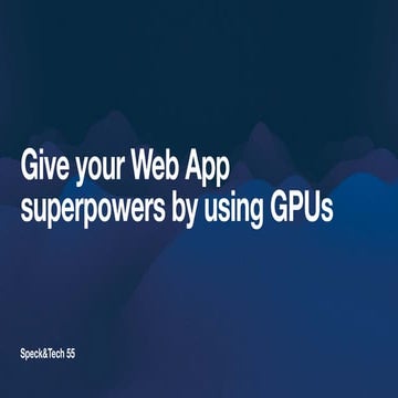 Give your Web App superpowers by using GPUs | PPT