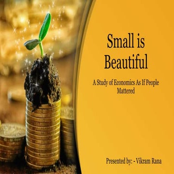 Small is beautiful by Vikram Rana | PPTX