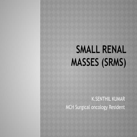 SMALL RENAL MASSES (SRMS) POWER POINT PRESENTATION | PPTX