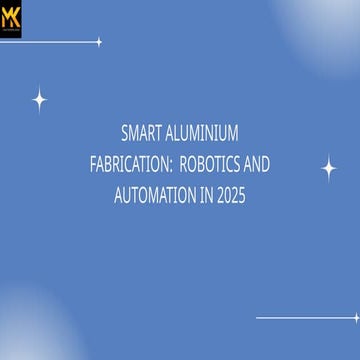 Smart Aluminium Fabrication Robotics and Automation in 2025 | PPTX