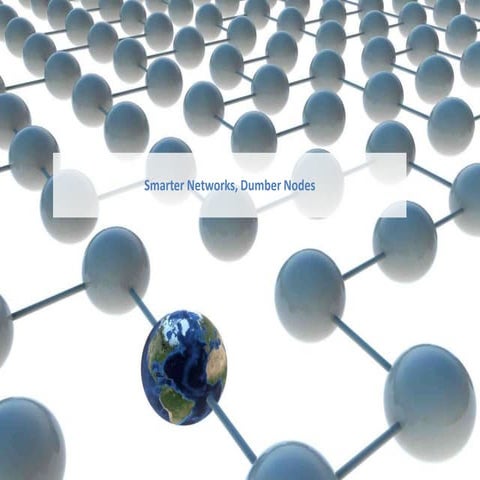 Smarter Networks, Dumber Nodes | PPTX