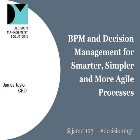 BPM and Decision Management for Smarter, Simpler and More Agile Processes | PPTX