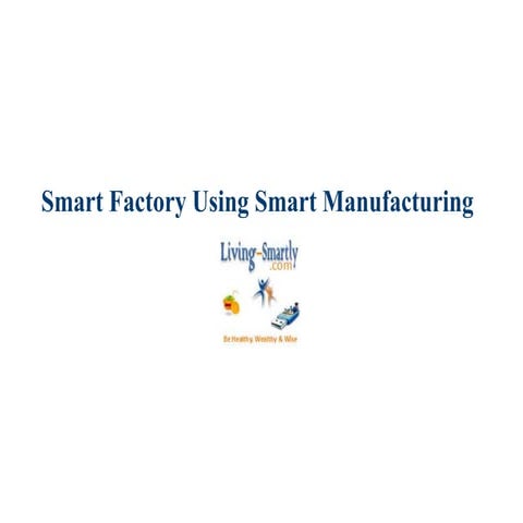 Smart Factory Using Smart Manufacturing | PPTX