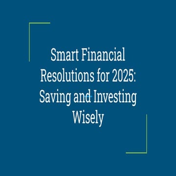 Smart Financial Resolutions for 2025 Saving and Investing Wisely | PPT