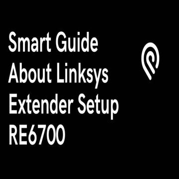 Smart guide about linksys extender setup RE6700 | PDF