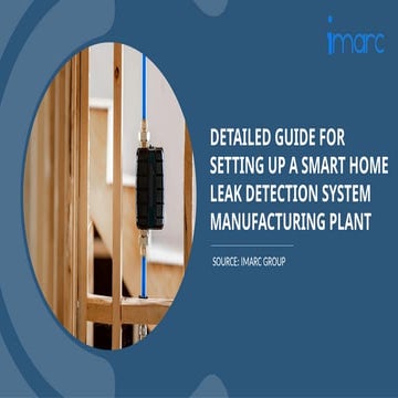 Smart Home Leak Detection System Manufacturing Plant Project Report | PPT
