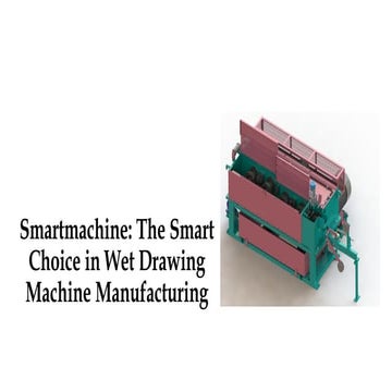 Smartmachine The Smart Choice in Wet Drawing Machine Manufacturing.pptx