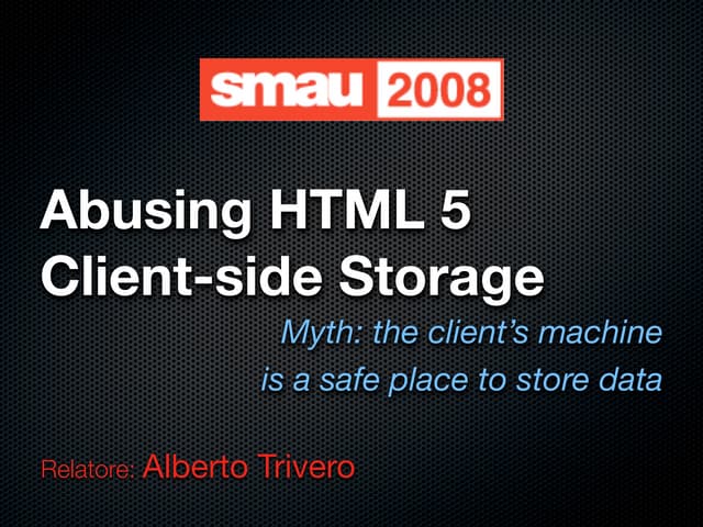 Abusing HTML 5 Client-side Storage | PPT Abusing HTML 5 Client-side Storage | PPT